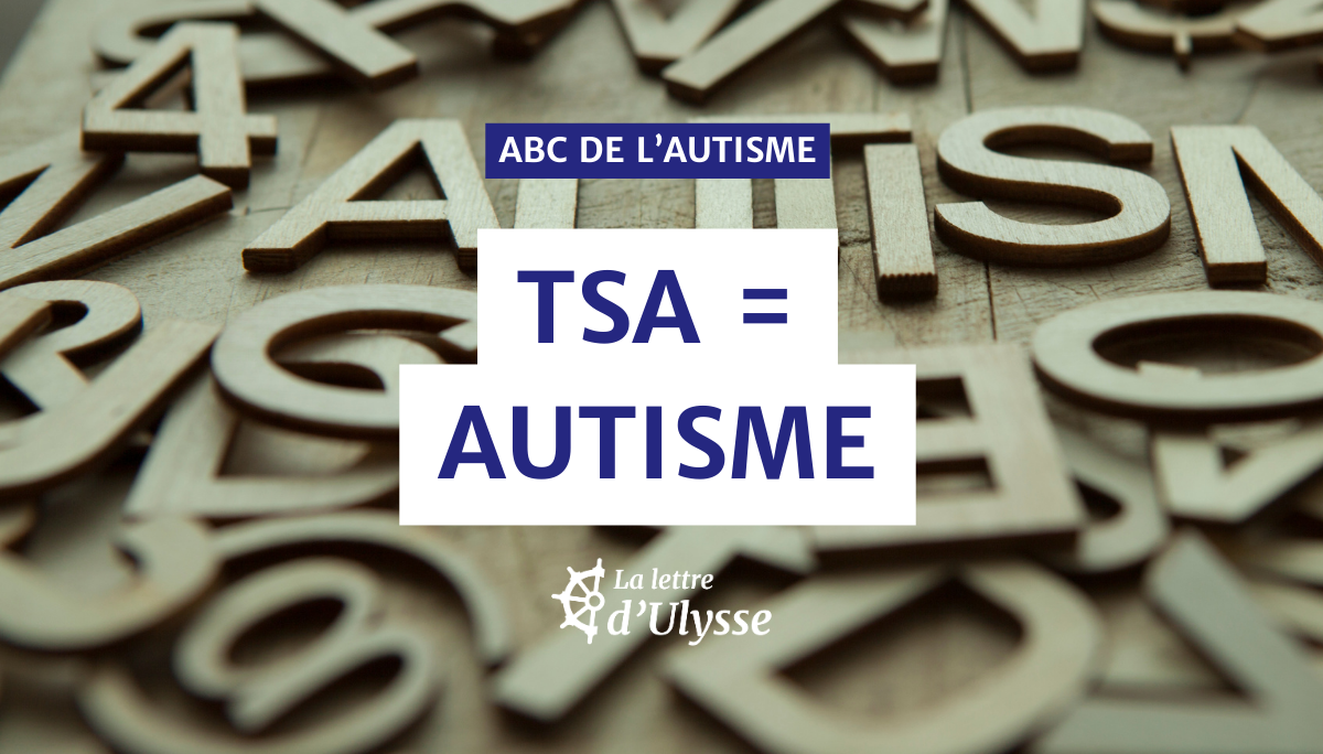 Quelle est la définition de l'autisme et du TSA ? | La lettre d'Ulysse