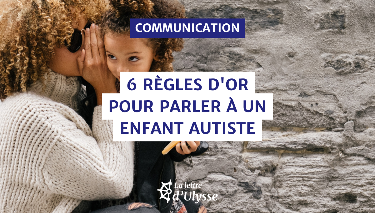 6 règles d'or pour parler à un enfant autiste | La lettre d'Ulysse
